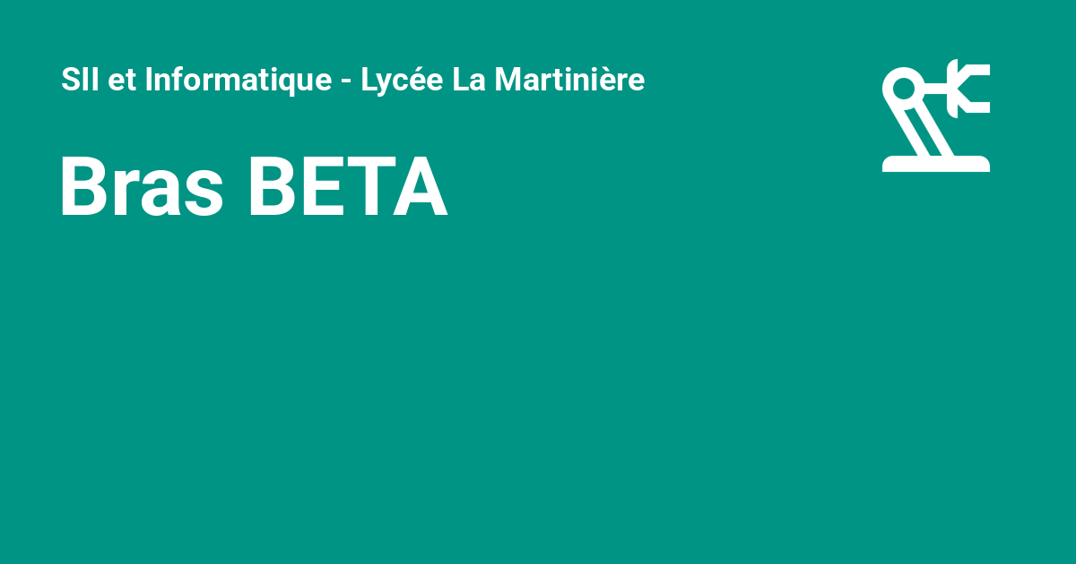 Bras BETA - SII et Informatique - Lycée La Martinière Monplaisir - Lyon
