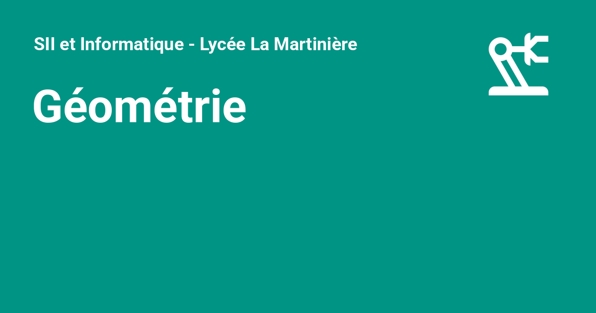 Géométrie - SII et Informatique - Lycée La Martinière Monplaisir - Lyon