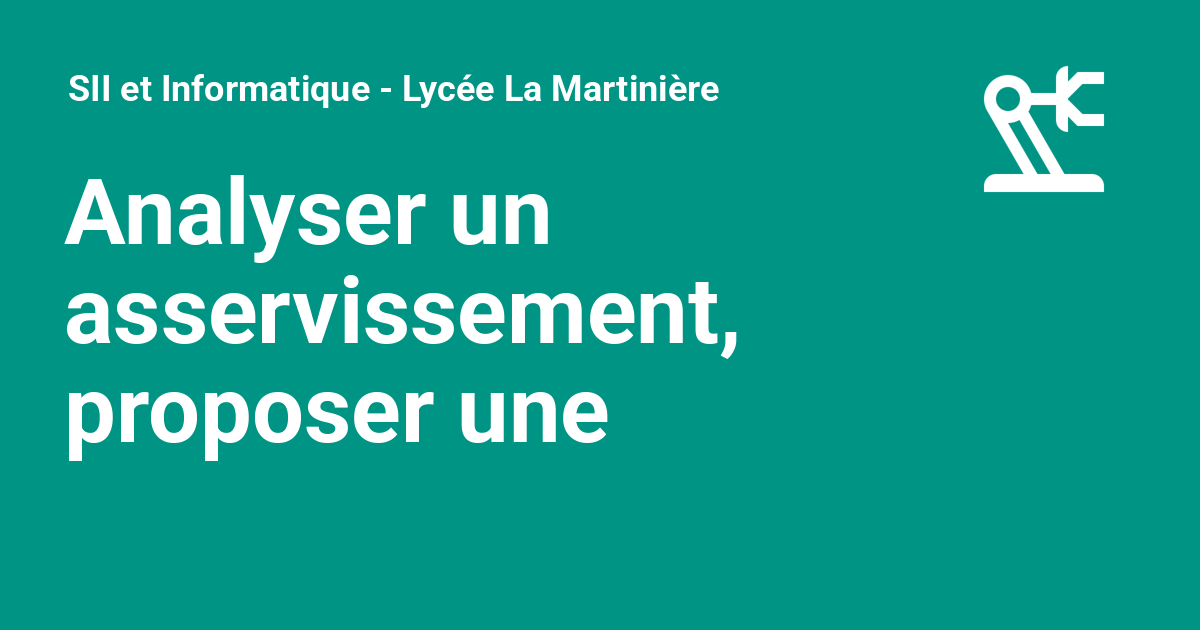 Analyser un asservissement, proposer une structure d'asservissement ...